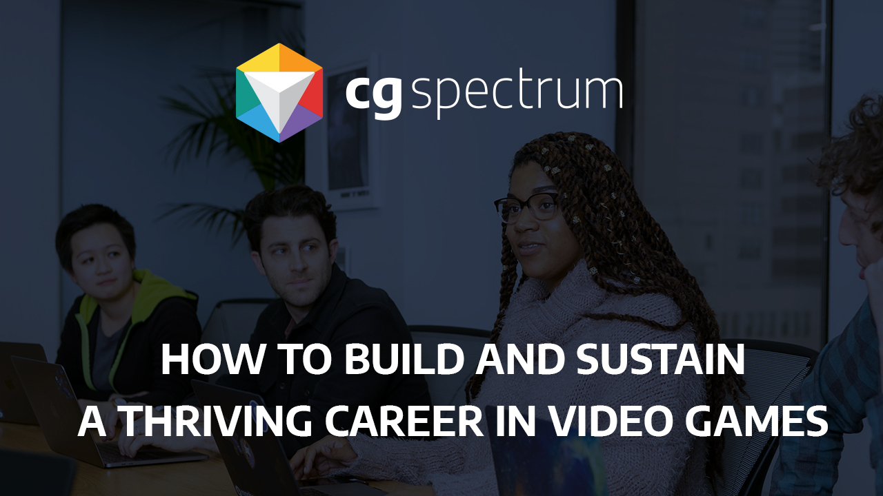 How to build & sustain a career in video games | CG Spectrum Webinar
